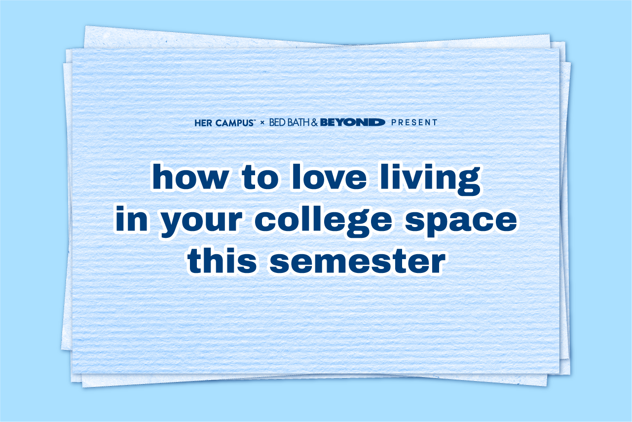 Here’s How To Love Wherever You’re Living This Semester | Her Campus